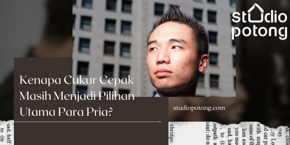 Kenapa Cukur Cepak Masih Banyak Digandrungi Para Pria?