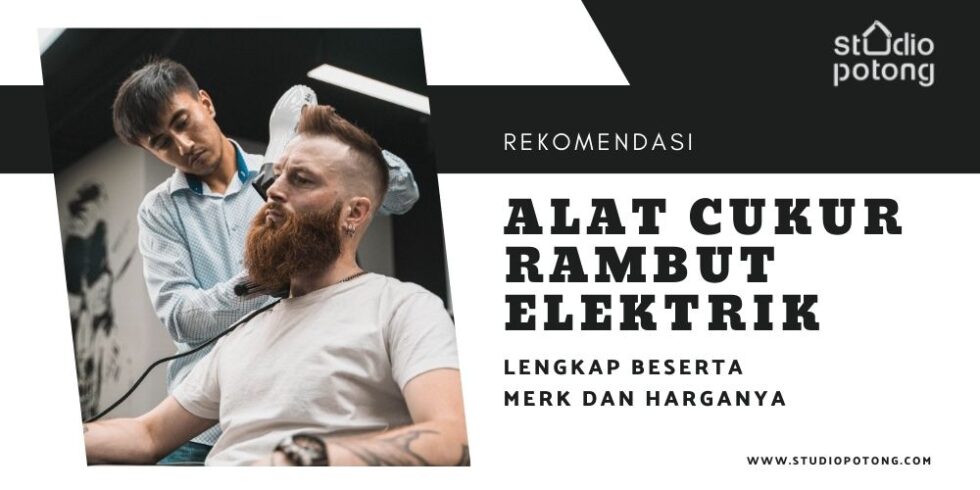 Rekomendasi Alat Cukur Rambut Elektrik dan Kisaran Harganya